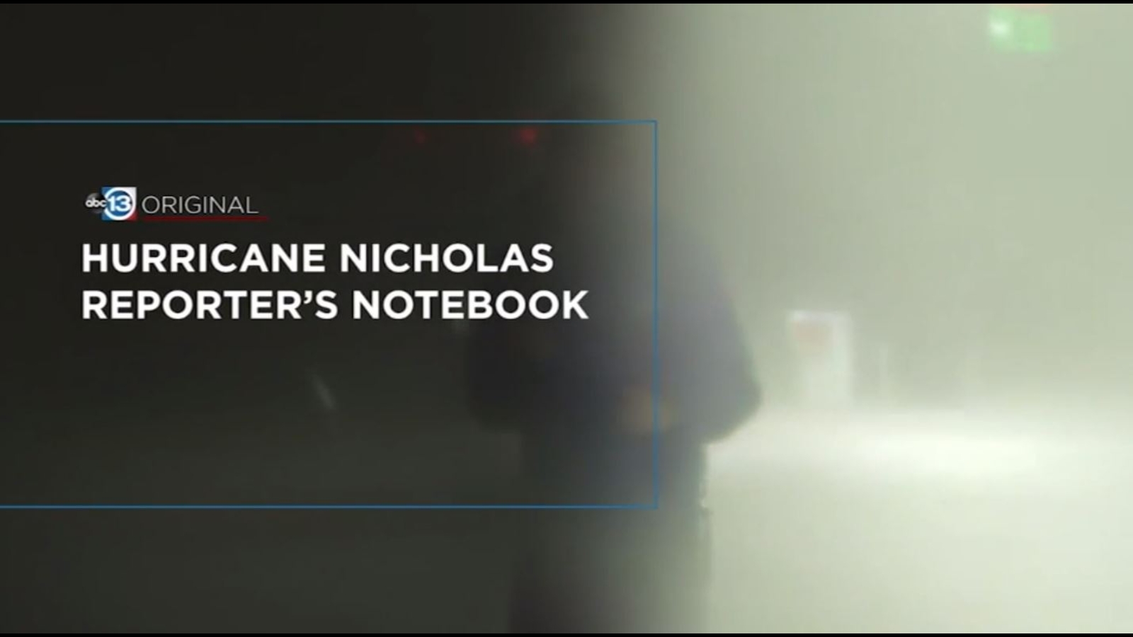Reporter's Notebook: Hurricane Nicholas - ABC13 Houston