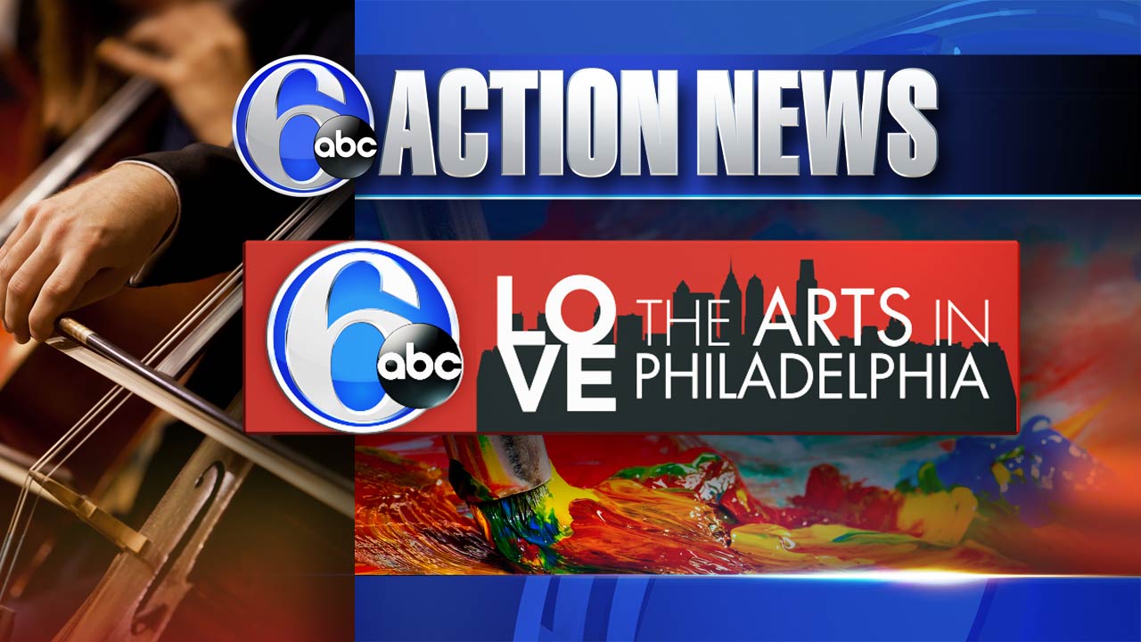 6abc Loves the Arts - 6abc Philadelphia