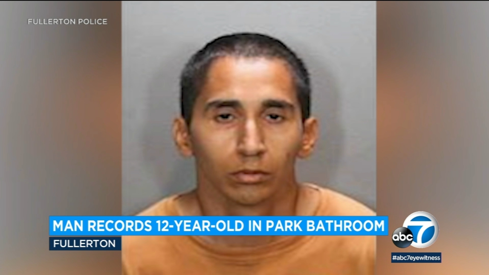Fullerton man leaves camera in park restroom, follows 12-year-old girl ...